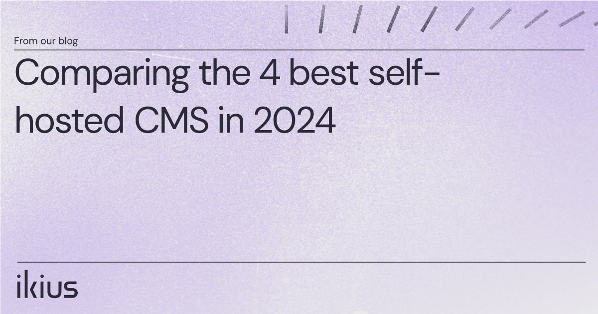 Comparing the 4 best self-hosted CMS in 2024 Comparing the 4 best self-hosted CMS in 2024